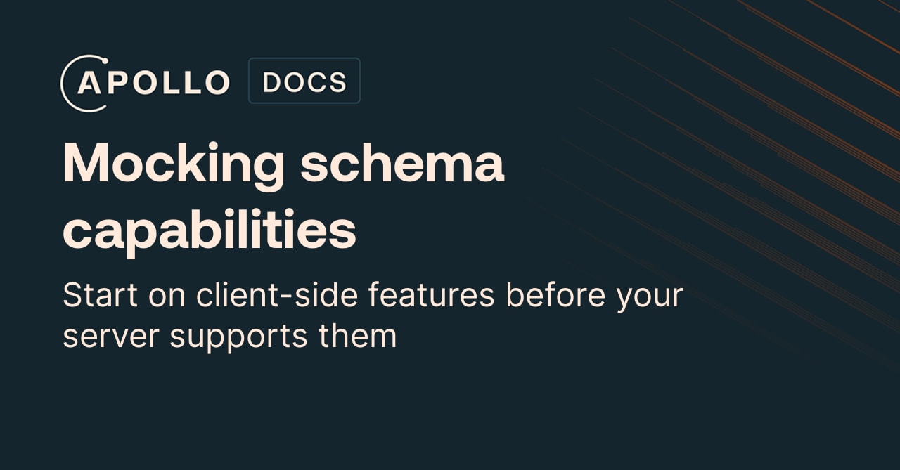 Mocking schema capabilities - Apollo GraphQL Docs Mocking schema capabilities - Apollo GraphQL Docs